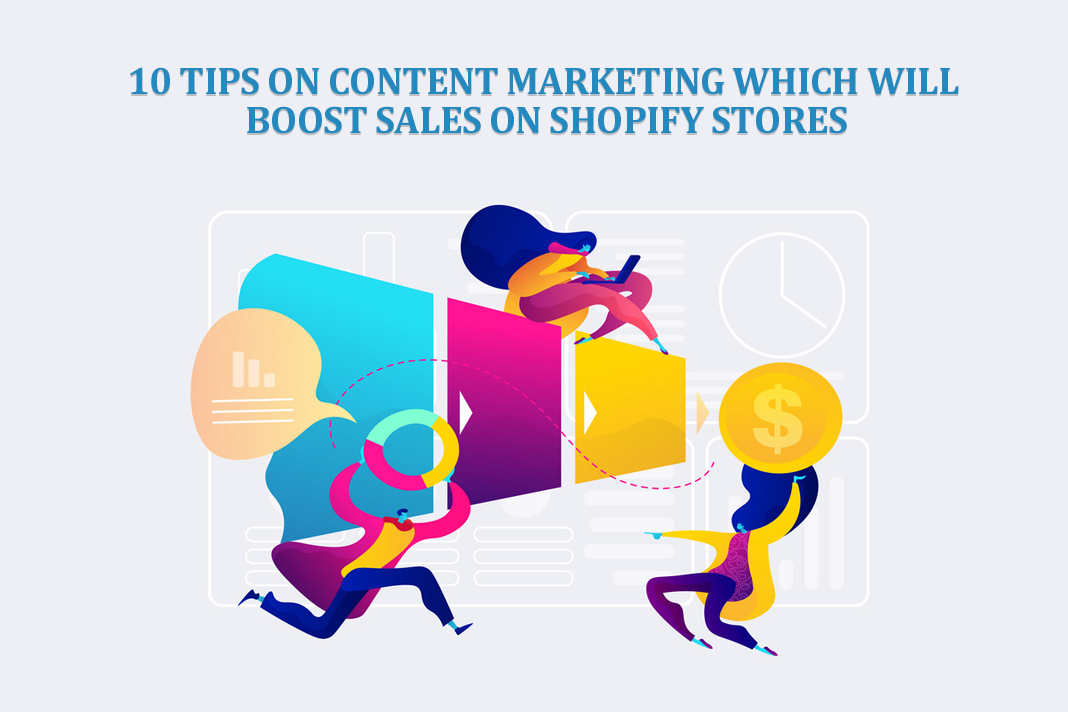 10 Tips on Content Marketing Which Will Boost Sales on Shopify Stores