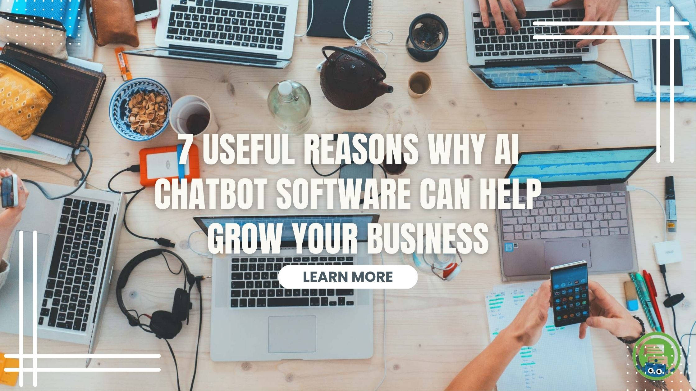 7 Useful Reasons Why AI Chatbot Software Can Help Grow Your Business
